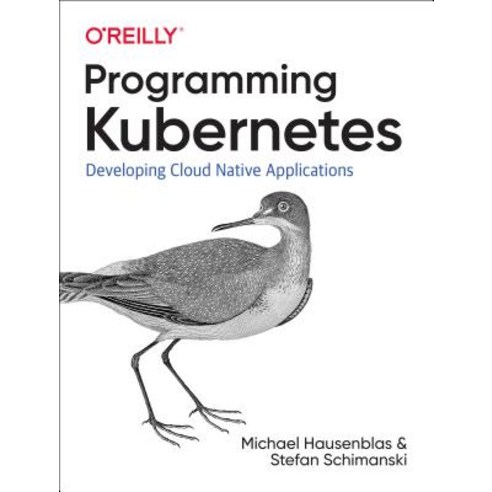 Programming Kubernetes:Developing Cloud-Native Applications, O''Reilly ...