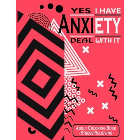 Yes I Have Anxiety Deal With It: Anti-stress Adult Coloring Book ...