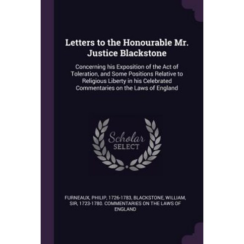 Letters to the Honourable Mr. Justice Blackstone: Concerning his ...