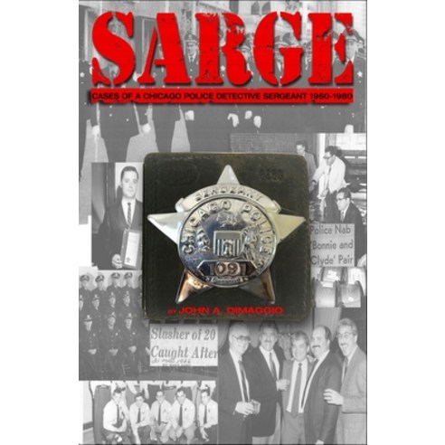 Sarge!: Cases of a Chicago Police Detective Sergeant in the 1960s ''70s and ''8