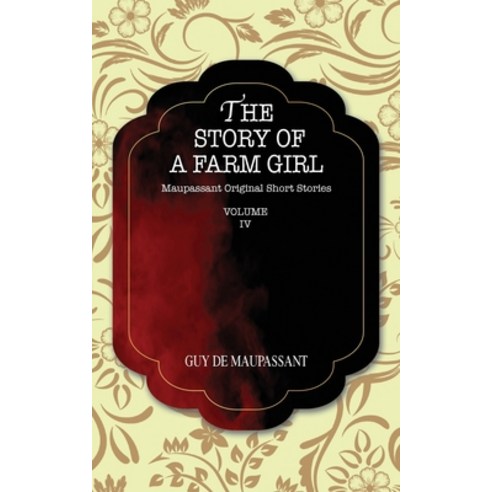 The Story of a Farm Girl: Maupassant Original Short Stories Paperback ...