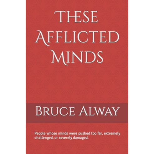 (영문도서) These Afflicted Minds: People whose minds were pushed too far ...