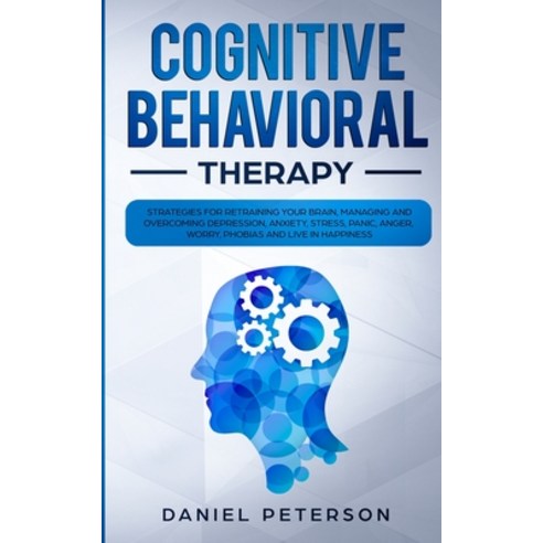 Cognitive Behavioral Therapy: Strategies for Retraining Your Brain Managing and