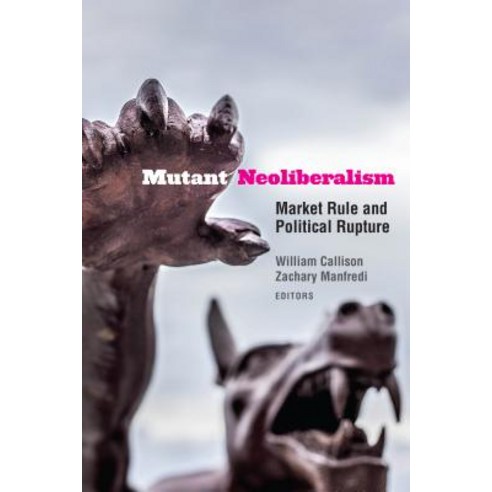 Mutant Neoliberalism: Market Rule and Political Rupture Paperback ...