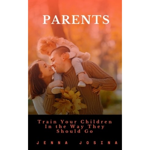 Parents: Train Your Children in the Way They Should Go Paperback ...