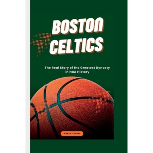 (영문도서) Boston Celtics: The Real Story of the Greatest Dynasty in NBA ...
