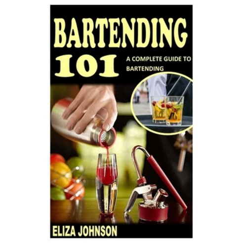 (영문도서) Bartending 101: A Complete Guide to Bartending Paperback, Independently