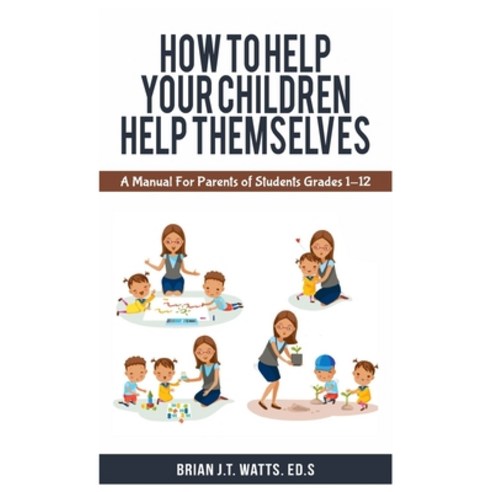 How to Help Your Children Help Themselves Paperback, Brian Watts, LLC ...