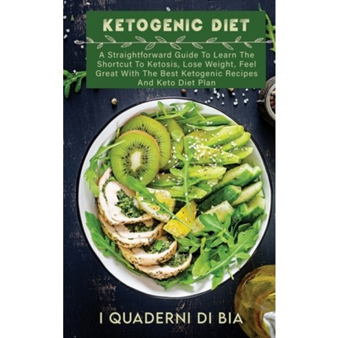 Ketogenic Diet: A Straightforward Guide To Learn The Shortcut To ...