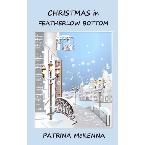 (영문도서) Christmas in Featherlow Bottom Paperback, Patrina McKenna ...