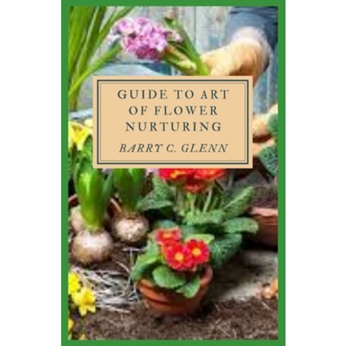 Guide to Art of Flower Nurturing: Nurturing parent teaches allowing the ...
