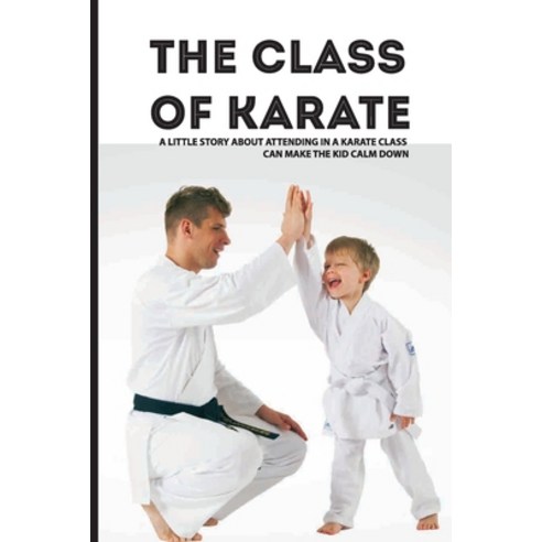 The Class Of Karate- A Little Story About Attending In A Karate Class ...
