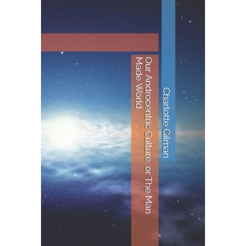Our Androcentric Culture or The Man Made World Paperback, Independently ...