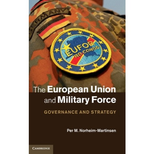 (영문도서) The European Union and Military Force: Governance and Strategy ...