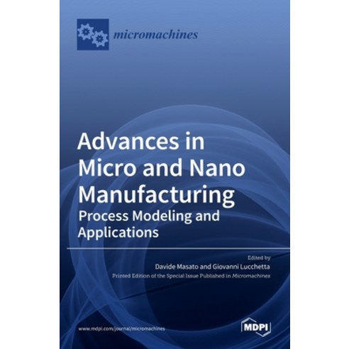 (영문도서) Advances in Micro and Nano Manufacturing: Process Modeling and Applicati