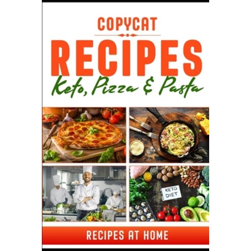 Copycat Recipes: 3 Books in 1: KETO PIZZA & PASTA. A Step-Step Quick ...