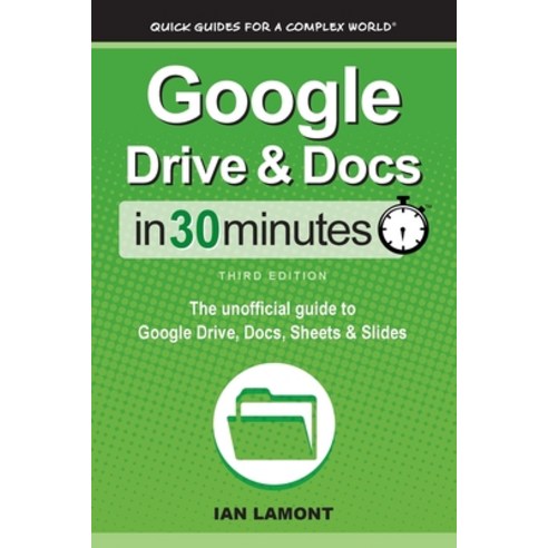 Google Drive & Docs In 30 Minutes: The unofficial guide to Google Drive ...