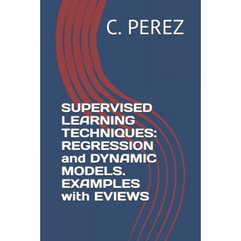 Supervised Learning Techniques: REGRESSION and DYNAMIC MODELS. EXAMPLES with EV