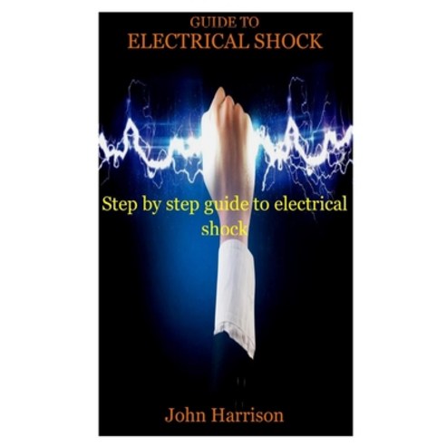 (영문도서) Guide to Electrical Shock: Step by step guide to electrical ...