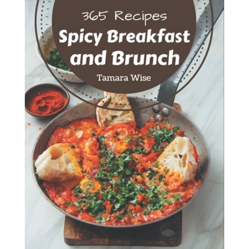 365 Spicy Breakfast and Brunch Recipes: A Spicy Breakfast and Brunch ...