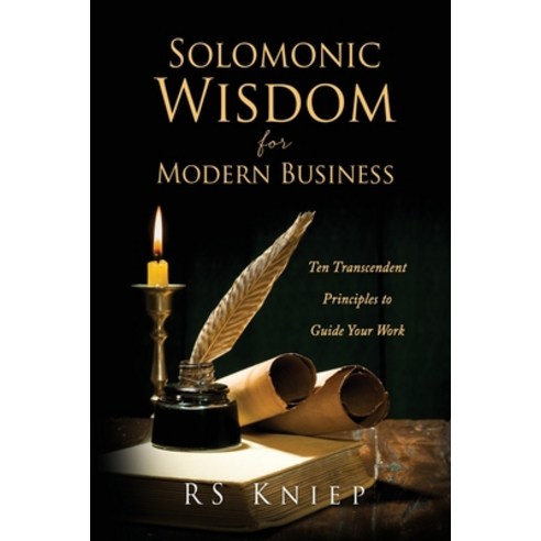 Solomonic Wisdom for Modern Business: Ten Transcendent Principles to ...