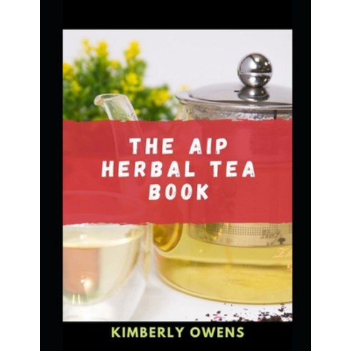 (영문도서) The AIP Herbal Tea Book: Learn The Herbal Tea Approach to Tackle ...