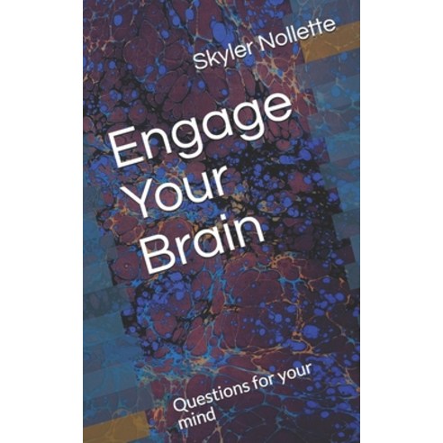 Engage Your Brain: Questions for your mind Paperback, Independently Published,