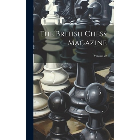 (영문도서) The British Chess Magazine; Volume 22 Hardcover, Legare Street ...
