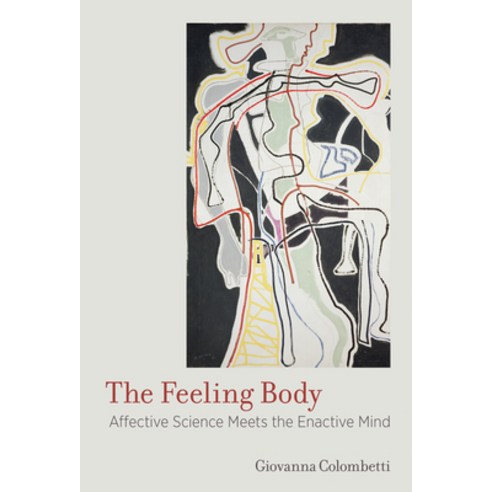 The Feeling Body: Affective Science Meets the Enactive Mind, Mit Pr ...