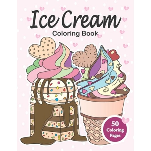 Ice Cream Coloring Book: Ice cream coloring for kids Paperback ...