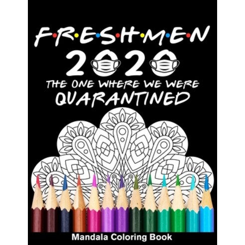 Freshmen 2020 The One Where We Were Quarantined Mandala Coloring Book ...