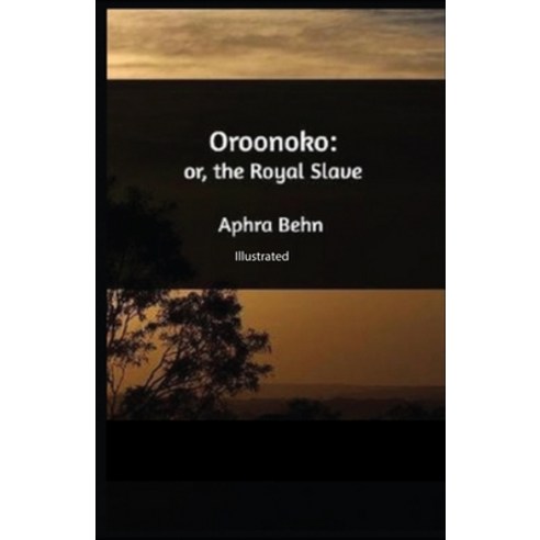 Oroonoko: or the Royal Slave Illustrated Paperback, Independently ...