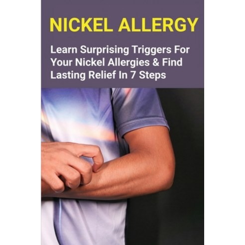 Nickel Allergy: Learn Surprising Triggers For Your Nickel Allergies ...