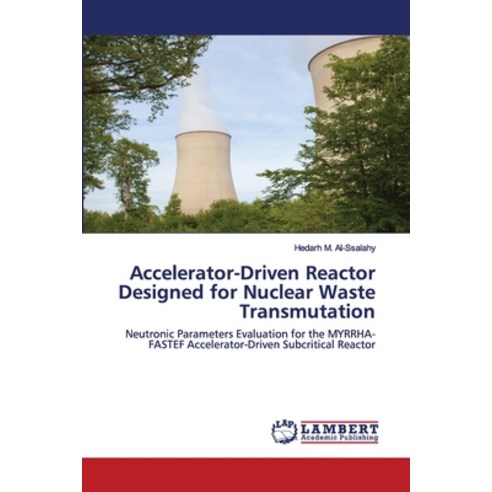 Accelerator-Driven Reactor Designed for Nuclear Waste Transmutation ...