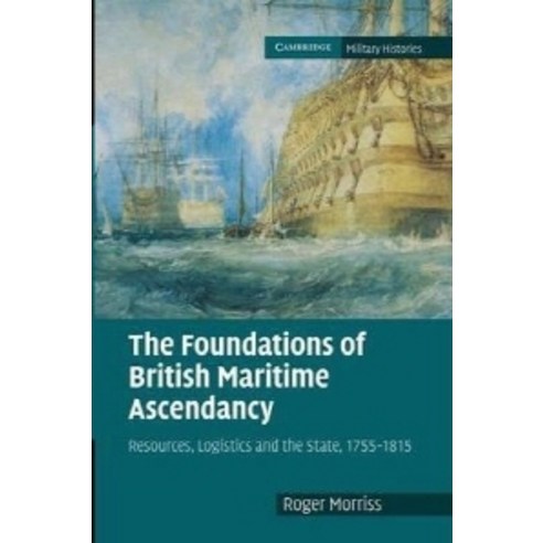 The Foundations of British Maritime Ascendancy:"Resources Logistics and ...