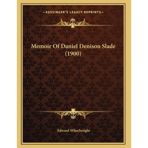 Memoir Of Daniel Denison Slade (1900) Paperback, Kessinger Publishing ...