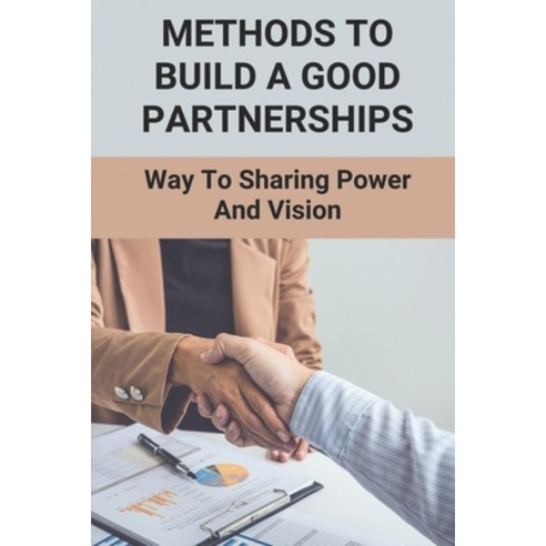 (영문도서) Methods To Build A Good Partnerships: Way To Sharing Power And ...