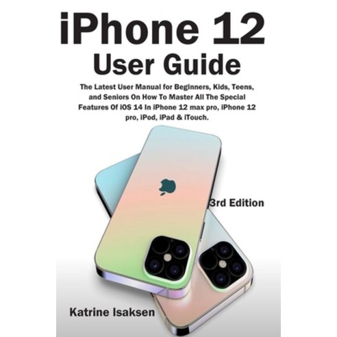 iPhone 12 User Guide: The Latest User Manual for Beginners Kids Teens ...