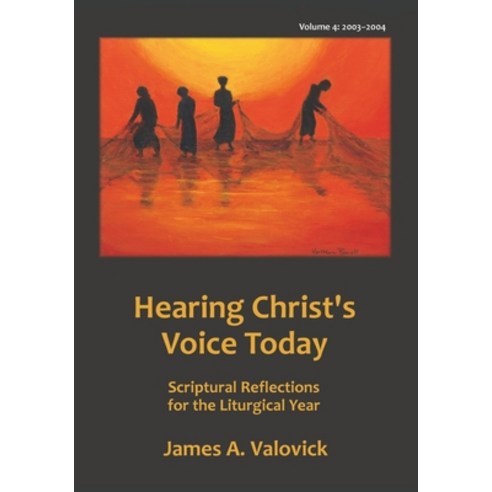 Hearing Christ''s Voice Today Vol. 4 (2003-2004): Reflections for the ...