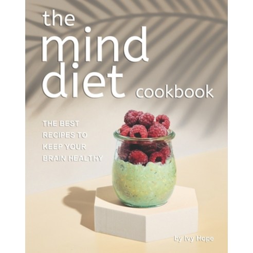 The Mind Diet Cookbook: The Best Recipes to Keep Your Brain Healthy ...