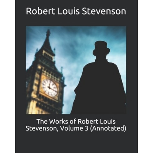 The Works of Robert Louis Stevenson Volume 3 (Annotated) Paperback ...