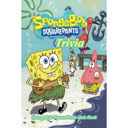SpongeBob SquarePants Trivia: SpongeBob SquarePants Quiz Book ...