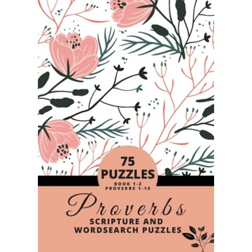 Proverbs Scripture and Wordsearch Puzzle: 75 Wordsearch Puzzles from the Book o