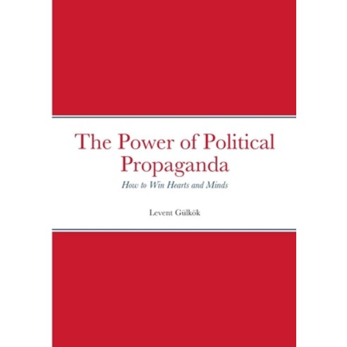 (영문도서) The Power of Political Propaganda: How to Win Hearts and Minds Paperback