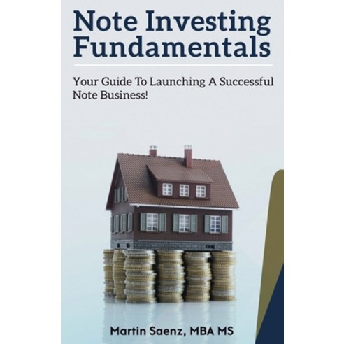 Note Investing Fundamentals: Your Guide to Launching a Successful Note ...