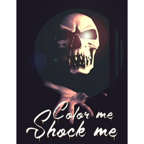 Color me Shock me: Skull Coloring Book For Adult (8.5 x 11) Relaxation ...