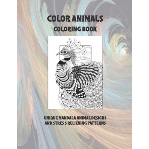Color Animals - Coloring Book - Unique Mandala Animal Designs and Stress Reliev