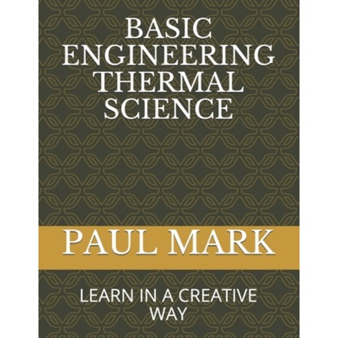 Basic Engineering Thermal Science: Learn in a Creative Way Paperback ...