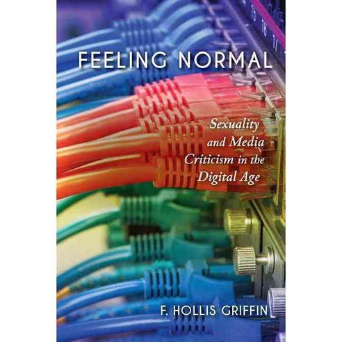 Feeling Normal: Sexuality and Media Criticism in the Digital Age ...