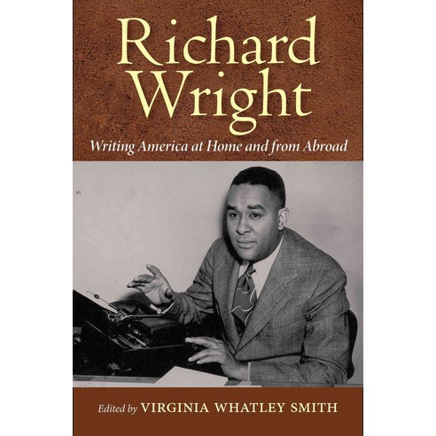 Richard Wright Writing America at Home and from Abroad Hardcover ...